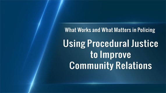 What Works and What Matters in Policing: Using Procedural Justice to ...